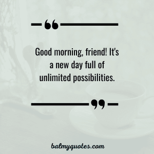 30+ Good Morning Quotes For Friends (Brighten Up Their Day)