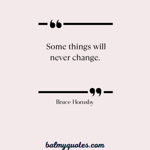 31 Quotes On Something That Never Change
