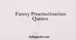 31 Funny Procrastination Quotes (Quotes to Brighten Your Day)