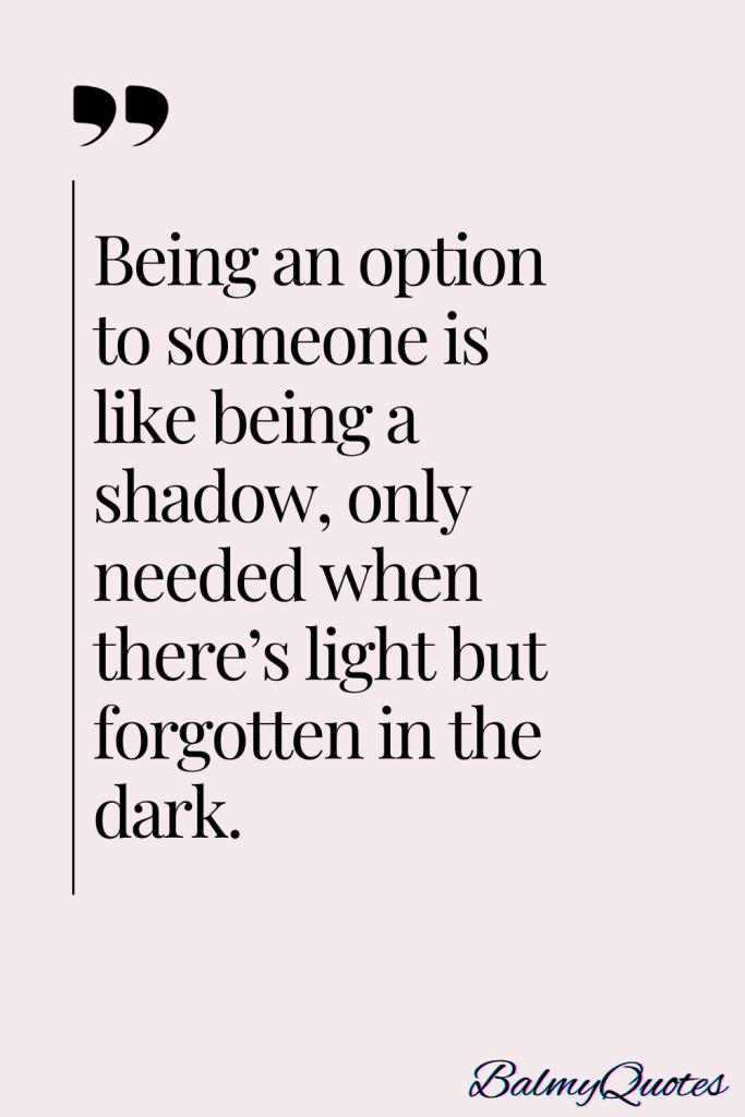40+ Do Not Be An Option For Anyone Quotes (Prioritize Yourself)