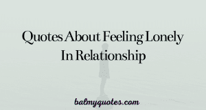 25 Quotes About Feeling Lonely In Relationship