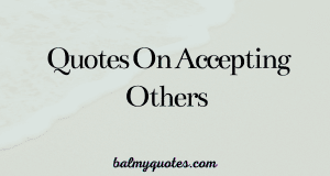 23 Inspiring Quotes On Accepting Others and Embracing Differences