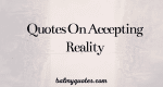 22 Quotes On Accepting Reality & Moving Forward