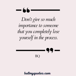 34 Don’t Give Importance To Anyone Quotes (Quotes to Boost Your Self-Worth)