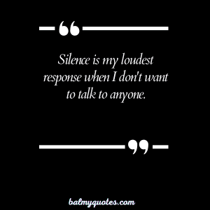 25+ I Do Not Want to Talk to Anyone Quotes (Choosing Solitude)