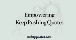 30 Empowering Keep Pushing Quotes (Never Give Up)