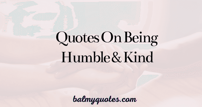 27 Powerful Quotes On Being Humble And Kind To Improve Your Life