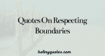22 Inspiring Quotes On Respecting Boundaries