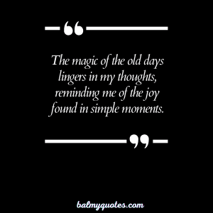 25+ Missing Old Days Quotes: Nostalgic Quotes