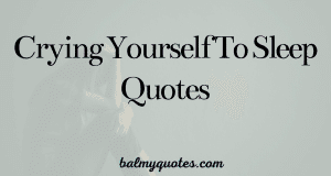 20+ Crying Yourself to Sleep Quotes (Healing Through Tears)