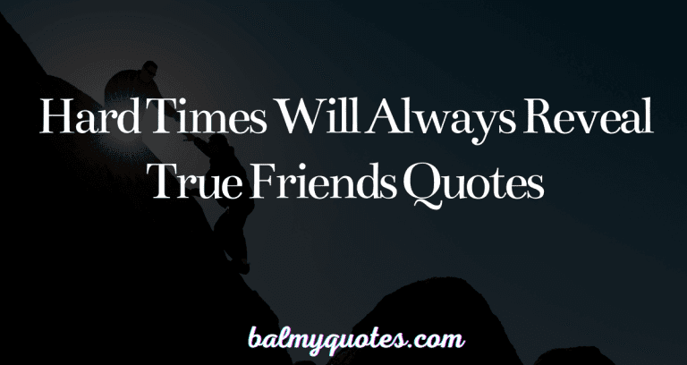25+ Hard Times Will Always Reveal True Friends Quotes
