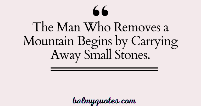 The Man Who Removes a Mountain Begins by Carrying Away Small Stones ...
