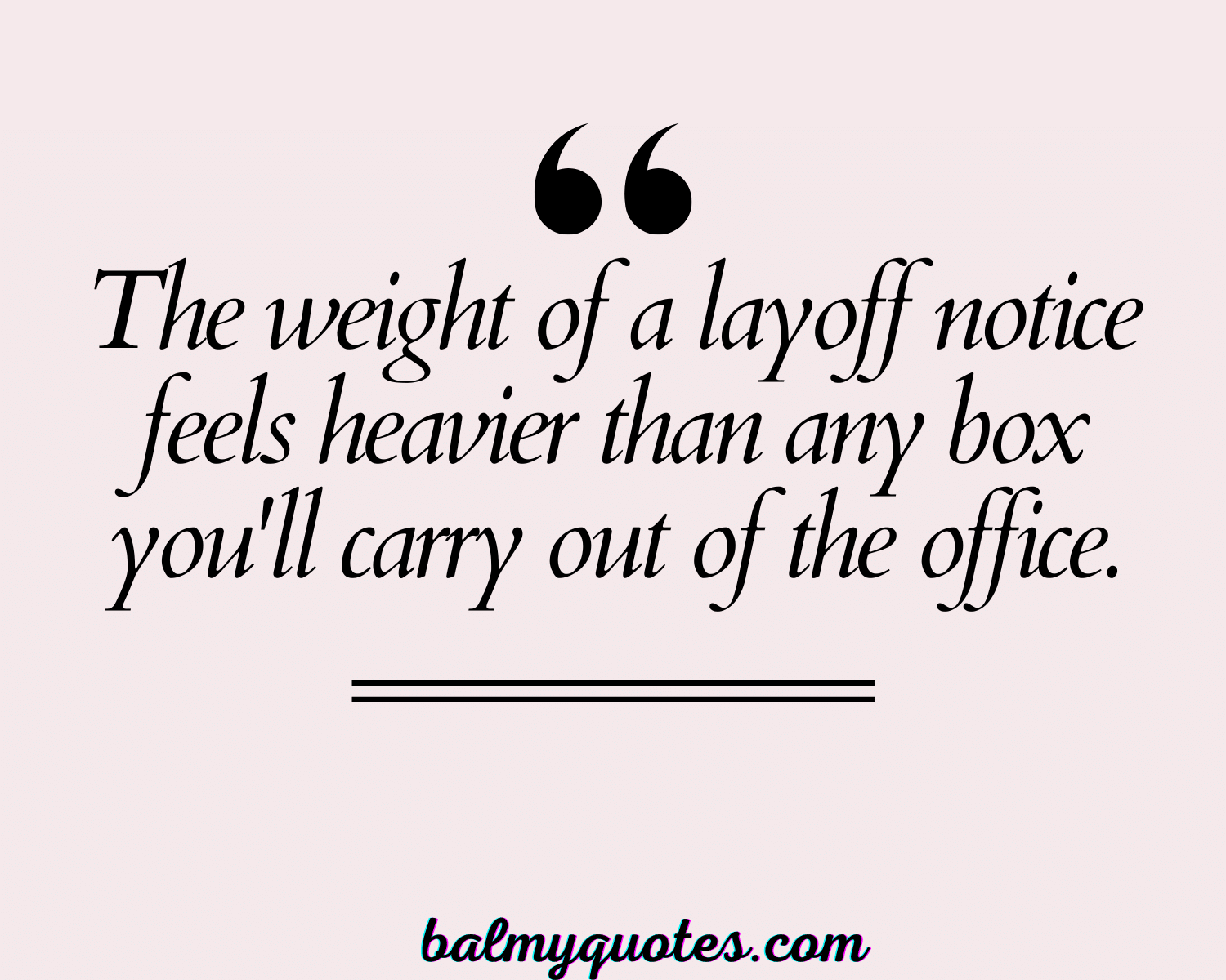 40 Inspirational Funny Layoff Quotes To Lift Your Spirits 40 Inspirational Funny Layoff Quotes To Lift Your Spirits