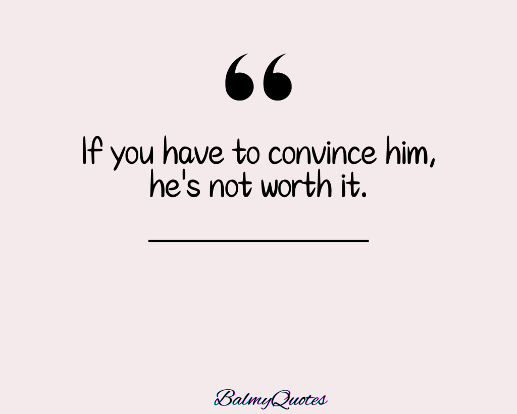 40+ Quotes On He Is Not Worth It ( Redefining Happiness)
