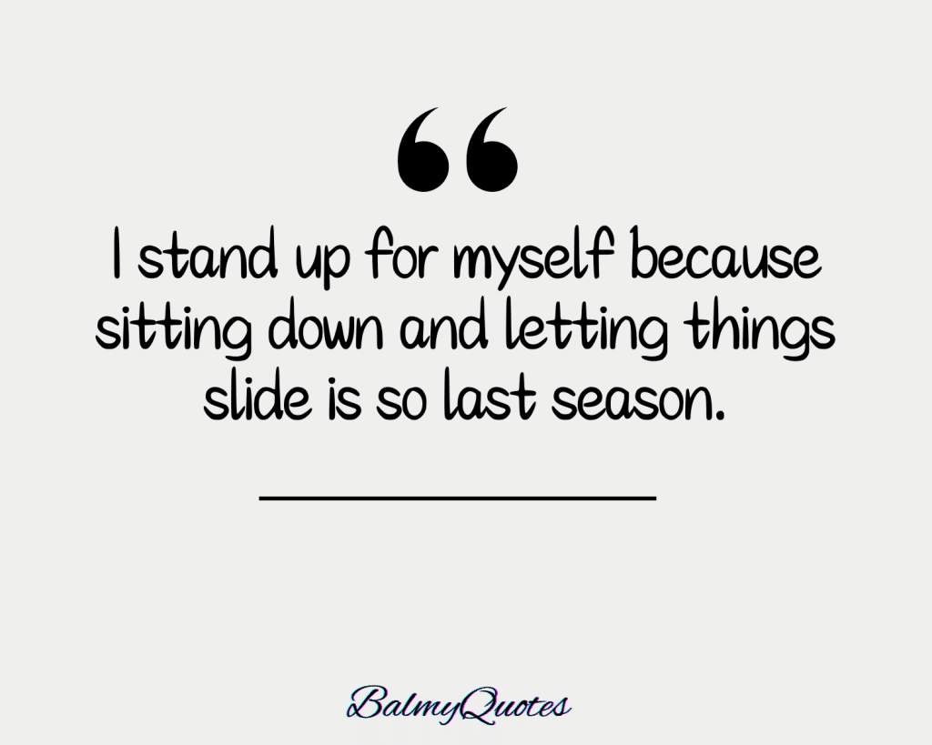 40+ Quotes On Standing Up For Yourself (Inspiring, Sarcastic & Funny)