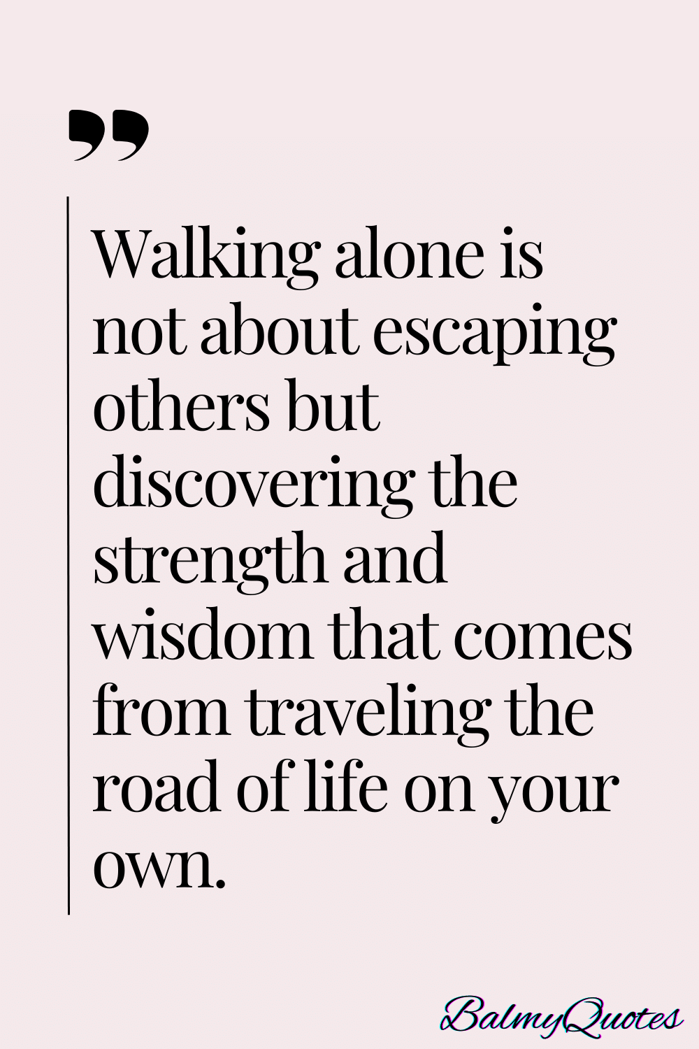 30+ Quotes On Walking Alone & Embracing Solitude